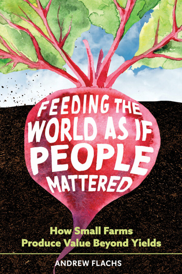 Feeding the world as if people mattered: How small farms produce value ...